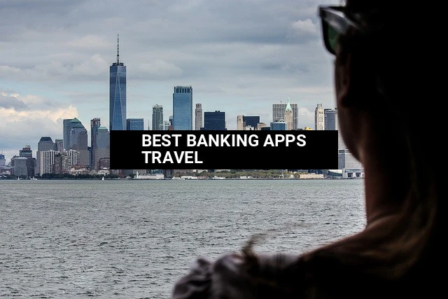 17 Best Banking Apps for Mobile Travel